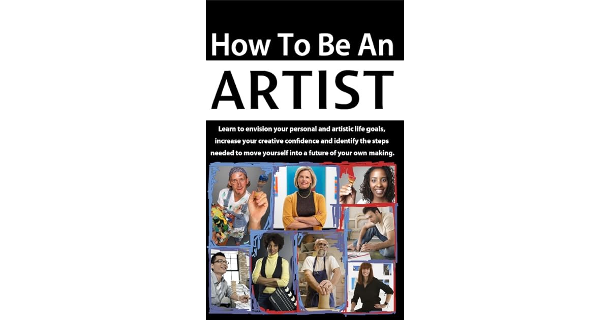 How to be an Artist: Learn to envision your personal and artistic life ...