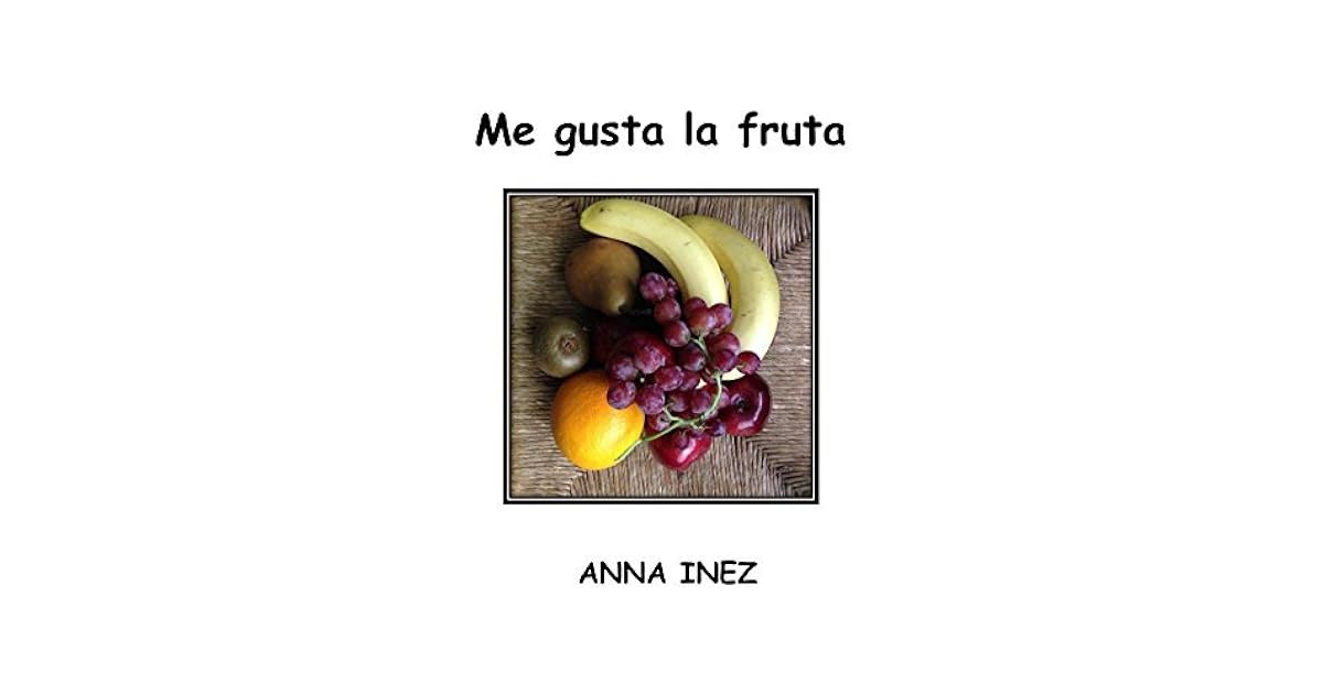 Me gusta la fruta by Anna Inez