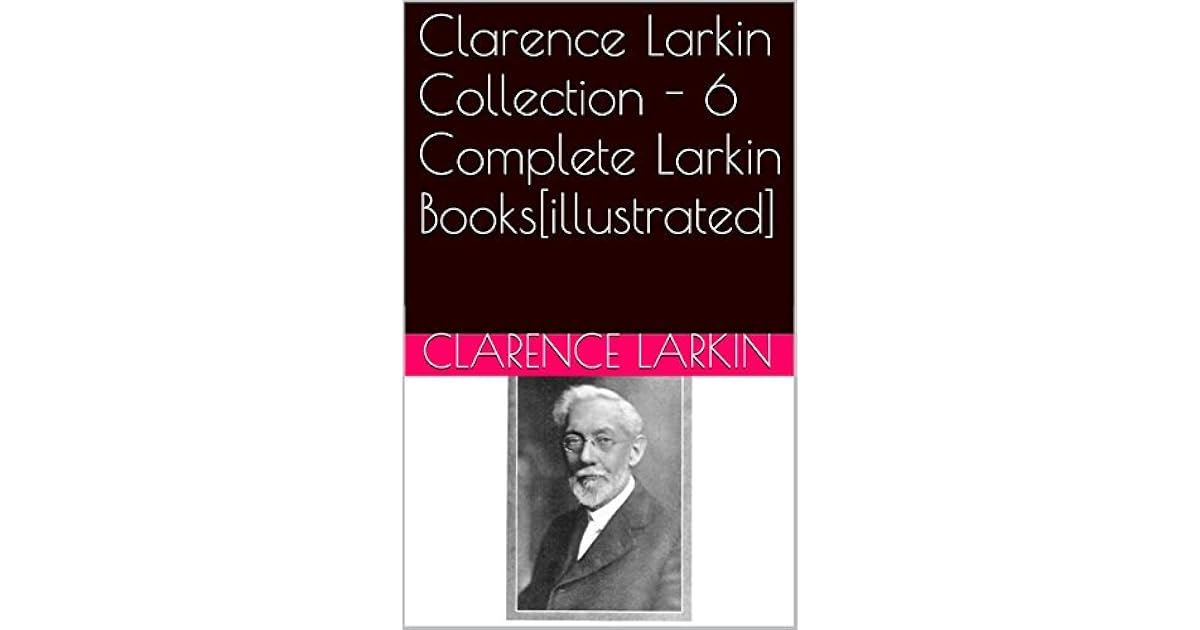 Clarence Larkin Collection - 6 Complete Larkin Books [illustrated] by ...