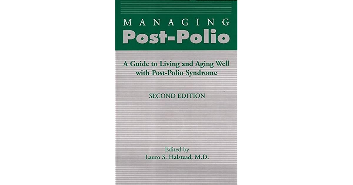 Managing Post-Polio: A Guide to Living and Aging Well with Post-Polio ...