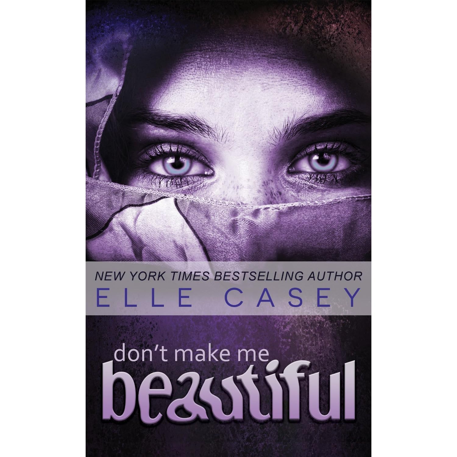 Don't Make Me Beautiful by Elle Casey — Reviews, Discussion, Bookclubs ...
