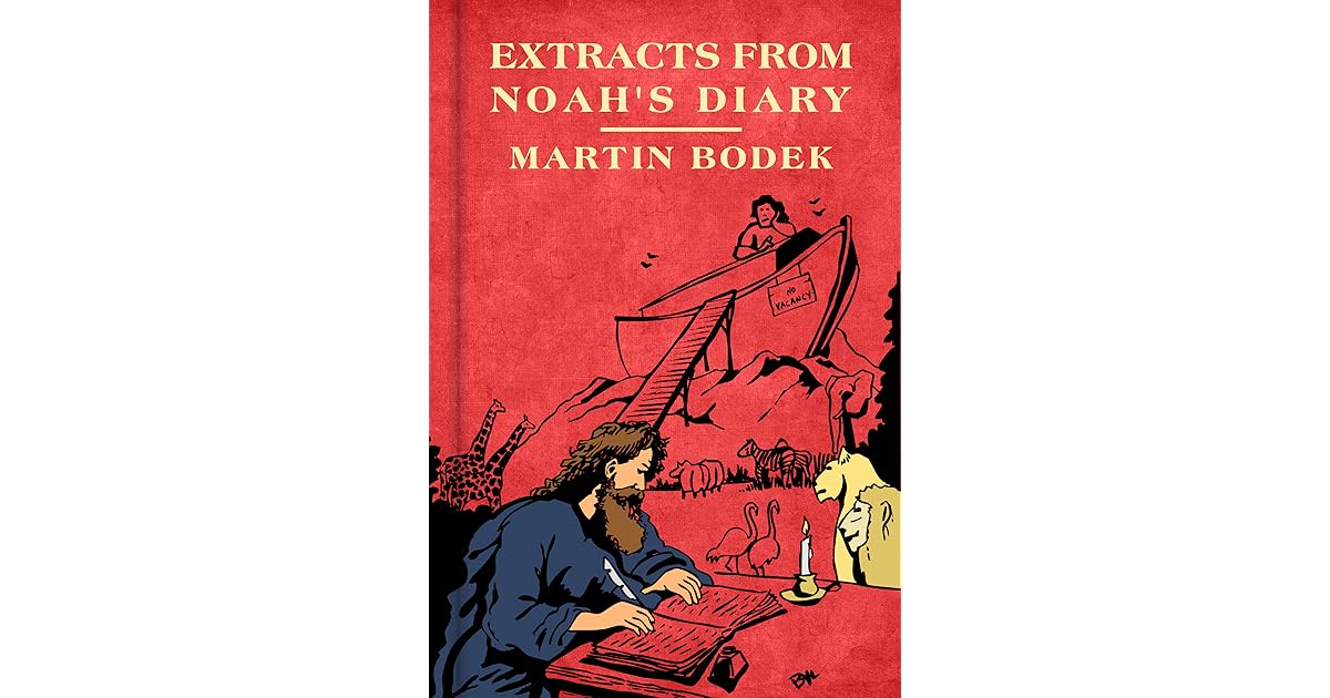 Extracts From Noah's Diary by Martin Bodek