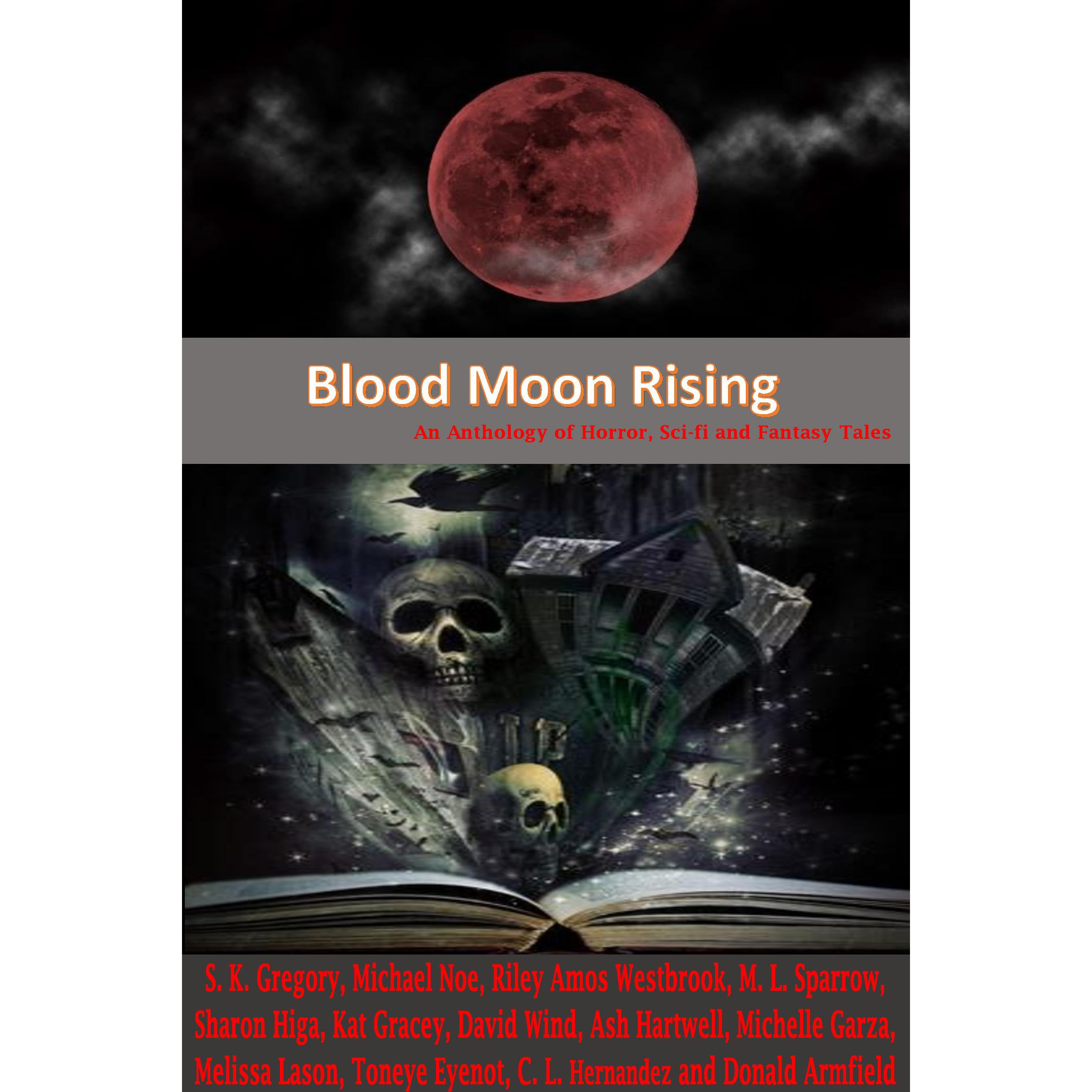 Blood Moon Rising: An Anthology of Horror, Sci-fi and Fantasy Tales by ...