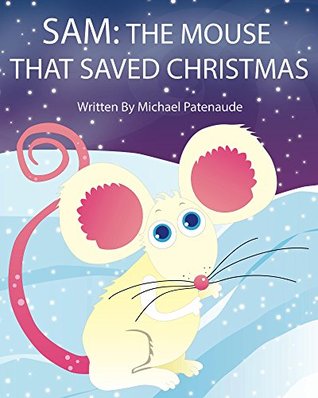 SAM: The Mouse That Saved Christmas by Michael Patenaude