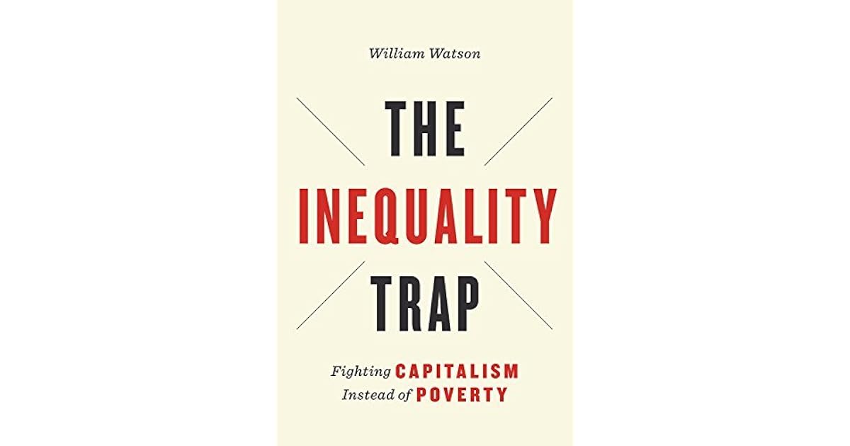 The Inequality Trap: Fighting Capitalism Instead of Poverty by William ...