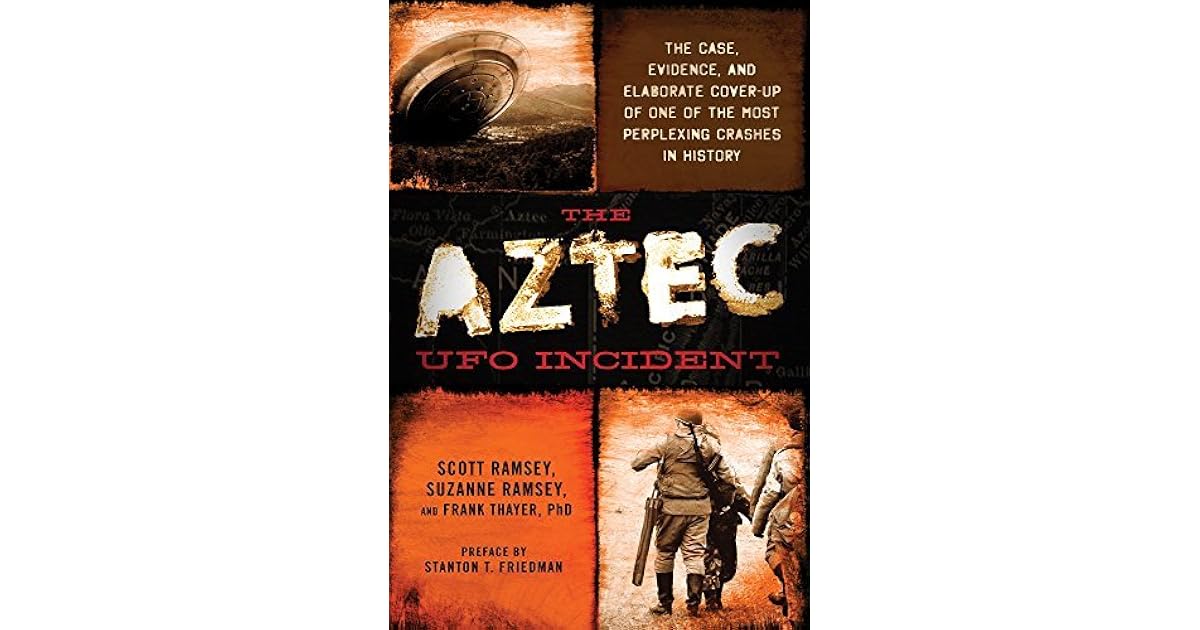 The Aztec UFO Incident: The Case, Evidence, and Elaborate Cover-up of ...