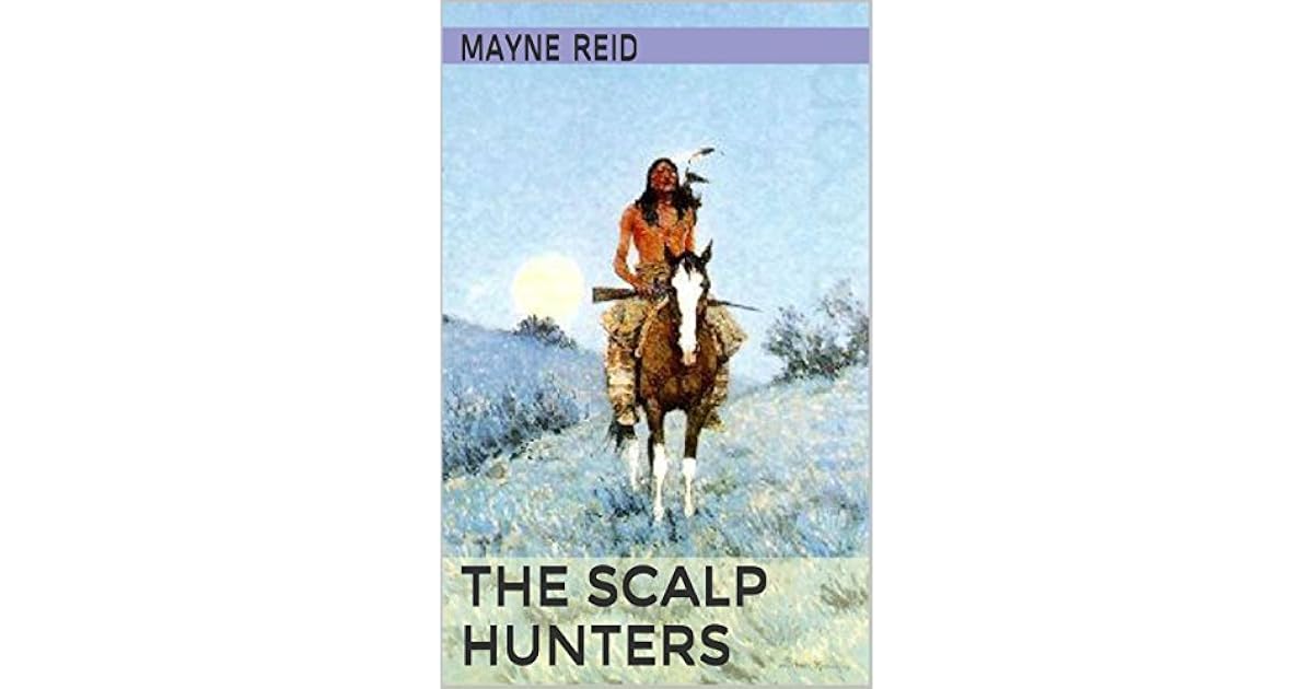 The Scalp Hunters: Classic Westerns by Thomas Mayne Reid