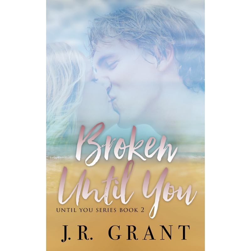 Broken Until You by J.R. Grant — Reviews, Discussion, Bookclubs, Lists