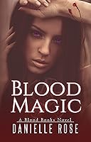 Blood Magic (Blood Books, #2) by Danielle Rose