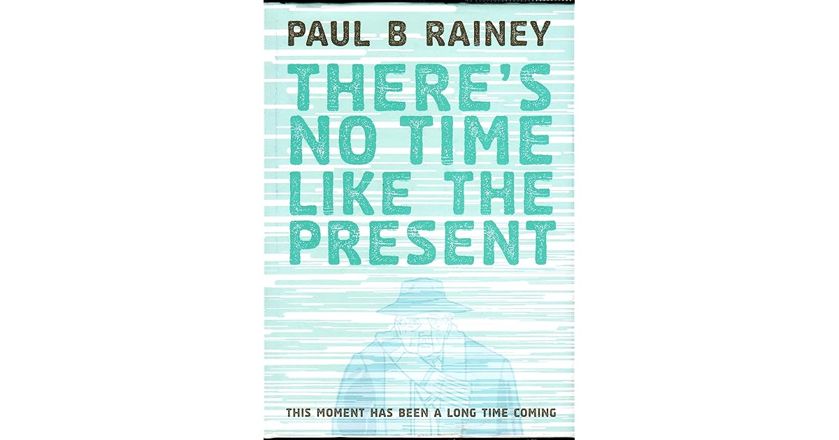 There's no time like the present by Paul B. Rainey
