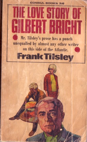 The Love Story of Gilbert Bright by Frank Tilsley