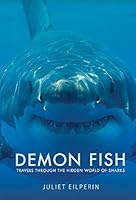 Demon Fish: Travels Through the Hidden World of Sharks by Juliet Eilperin