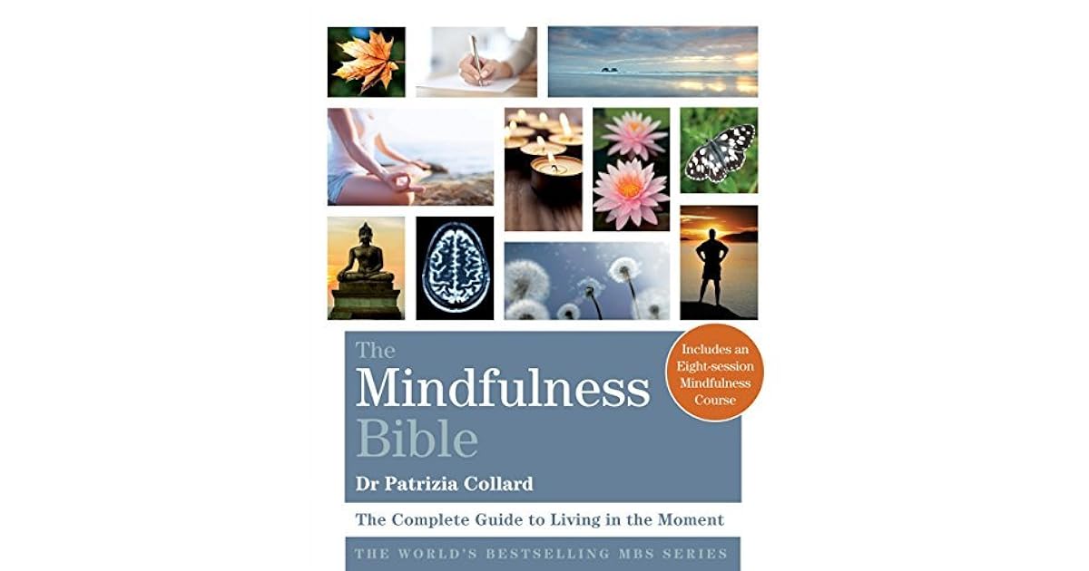 The Mindfulness Bible: The Complete Guide to Living in the Moment by ...