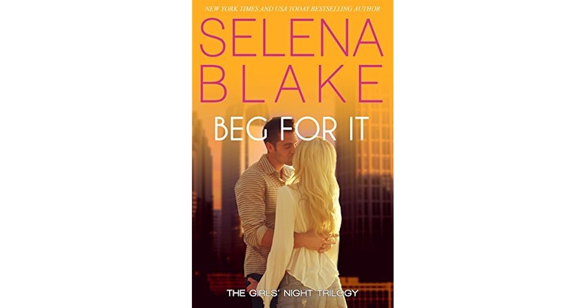 Beg For It by Selena Blake