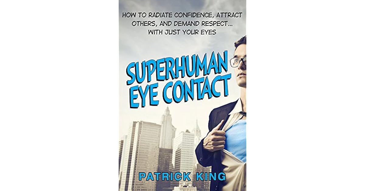 Superhuman Eye Contact Training: How to Radiate Confidence, Attract ...