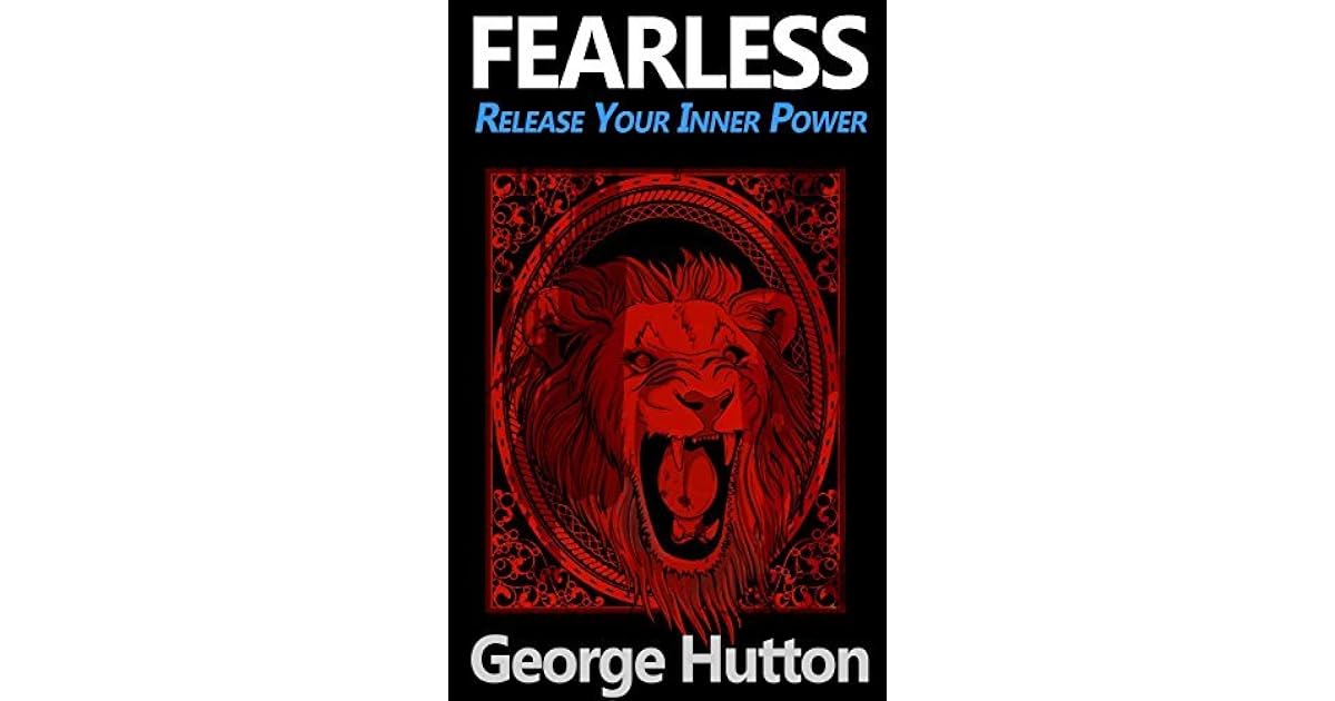 Fearless: Release Your Inner Power by George Hutton
