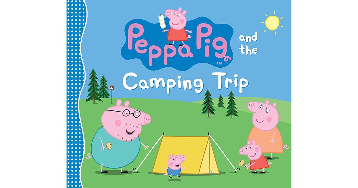 Peppa Pig and the Camping Trip by Candlewick Press