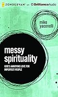 Messy Spirituality: God's Annoying Love for Imperfect People by Michael ...