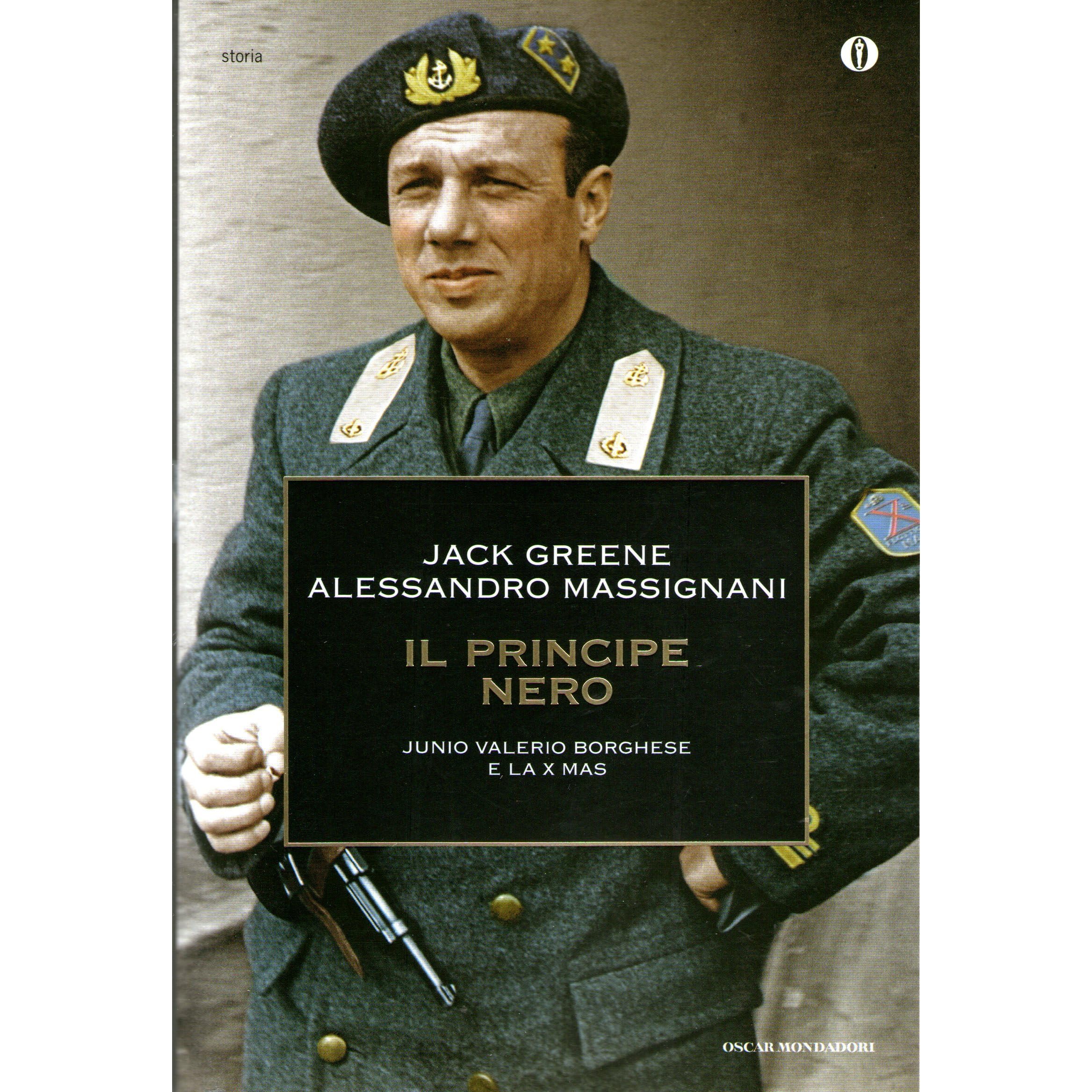 Il principe nero: Junio Valerio Borghese e la X Mas by Jack Greene ...