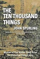 The Ten Thousand Things by John Spurling