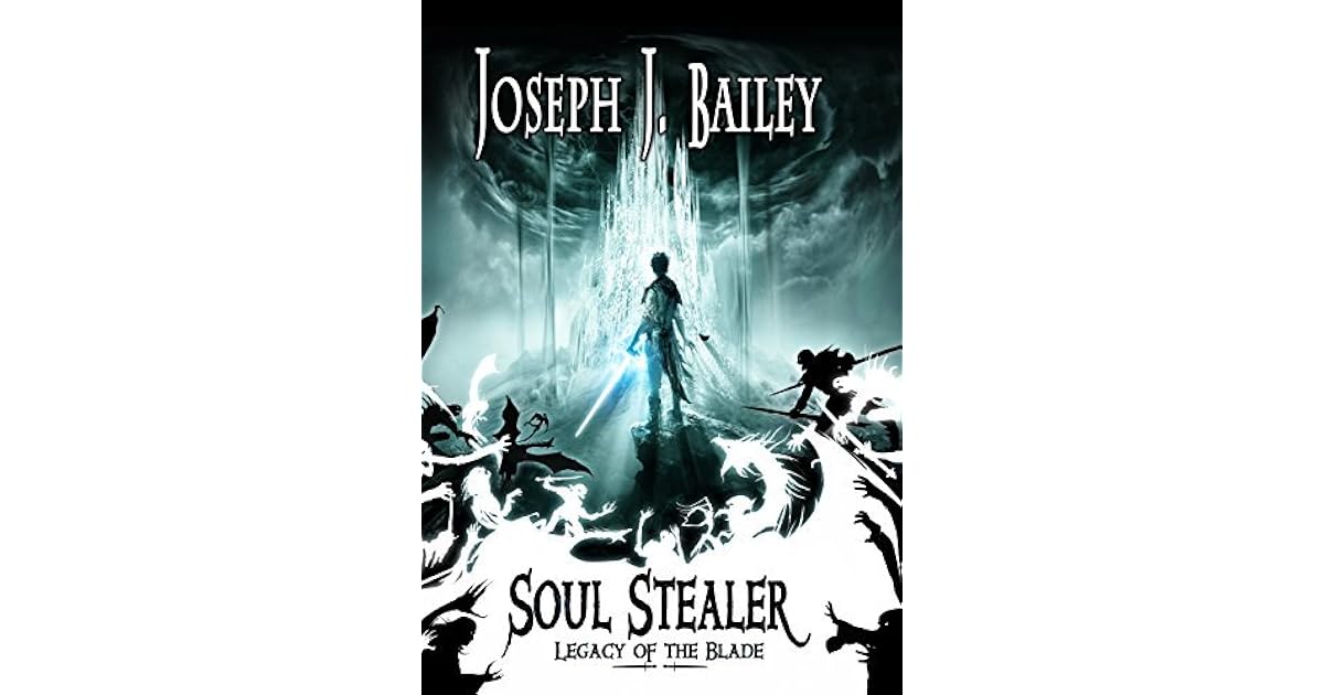 Soul Stealer (Legacy of the Blade #1) by Joseph J. Bailey