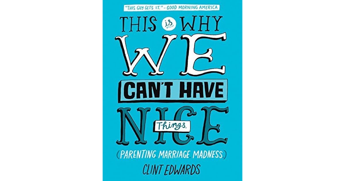 This Is Why We Can't Have Nice Things: by Clint Edwards