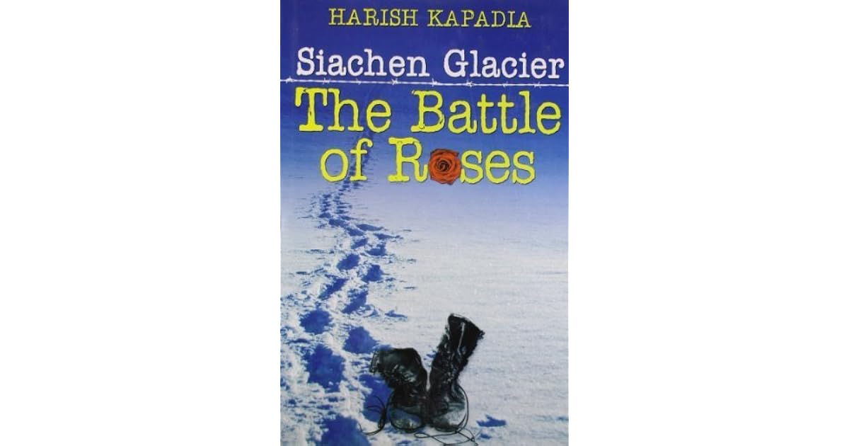 Siachen Glacier The Battle of Roses by Harish Kapadia