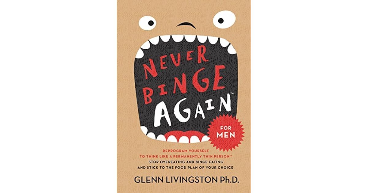 Never Binge Again: Reprogram Yourself to Think Like a Permanently Thin ...