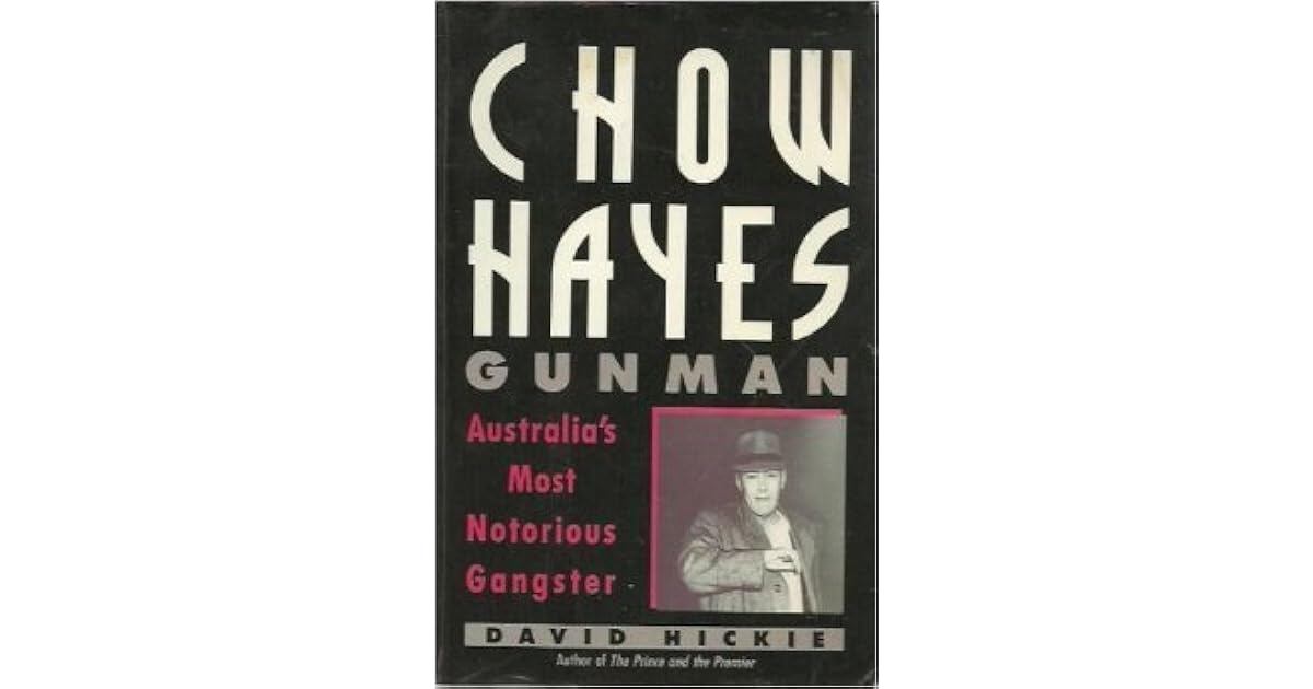 Chow Hayes: Australia's Most Notorious Gangster by David Hickie