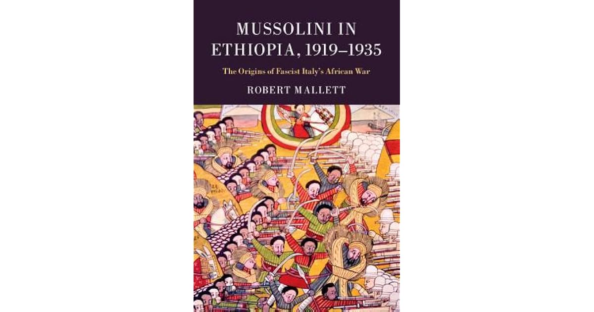 Mussolini in Ethiopia, 1919-1935: The Origins of Fascist Italy's ...