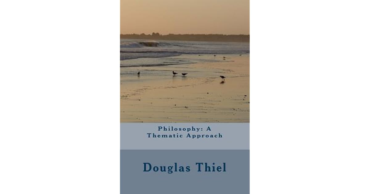 Philosophy: A Thematic Approach by Douglas Thiel