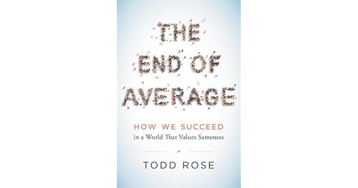 The End of Average: How We Succeed in a World That Values Sameness by ...