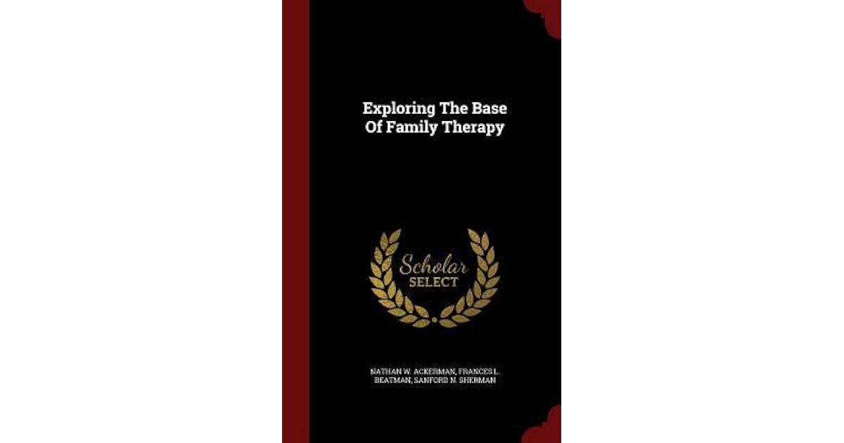 Exploring the Base of Family Therapy by Nathan W. Ackerman