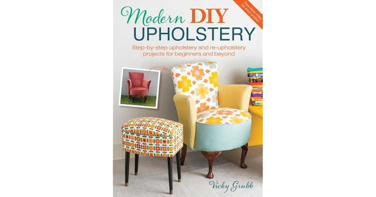 Modern DIY Upholstery: Step-By-Step Upholstery and Reupholstery ...