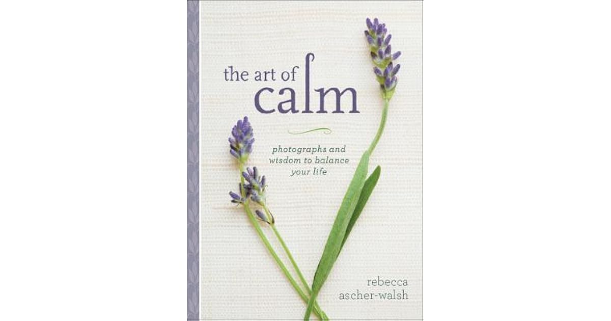The Art of Calm: Photographs and Wisdom to Balance Your Life by Rebecca ...