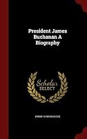 President James Buchanan: A Biography by Philip Shriver Klein