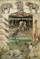 The Elephant's Child: And Other Just So Stories by Rudyard Kipling