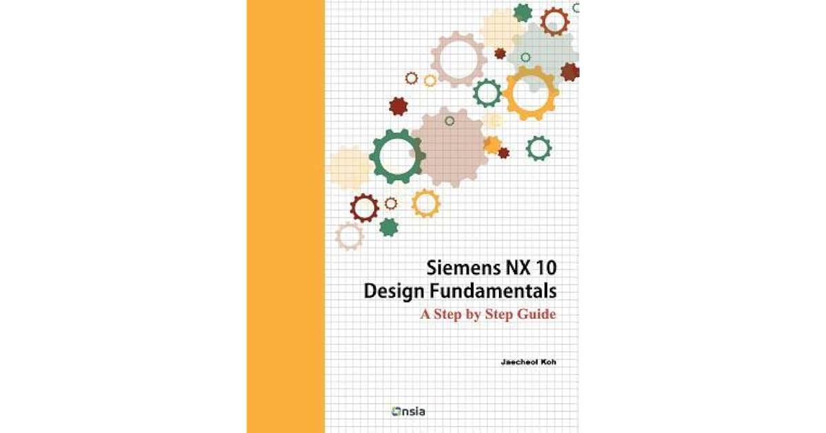 Siemens Nx 10 Design Fundamentals by Jaecheol Koh