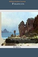 Folkways: A Study of Mores, Manners, Customs and Morals by William ...