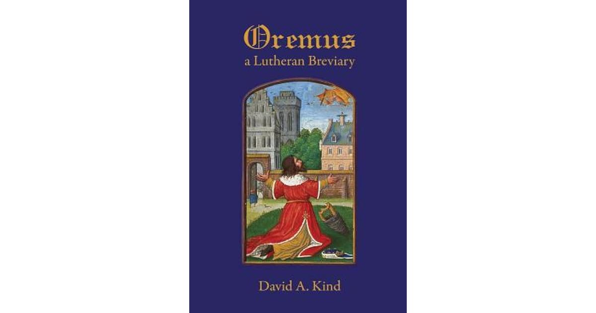Oremus: A Lutheran Breviary by David A. Kind