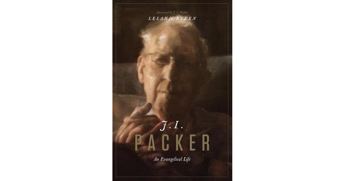 J. I. Packer: An Evangelical Life by Leland Ryken