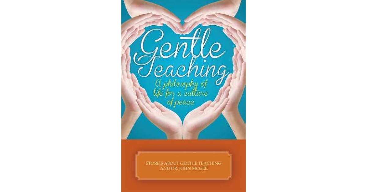 Gentle Teaching: A Philosophy of Life for a Culture of Peace by Sylvia ...