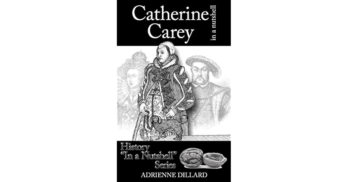 Catherine Carey in a Nutshell by Adrienne Dillard