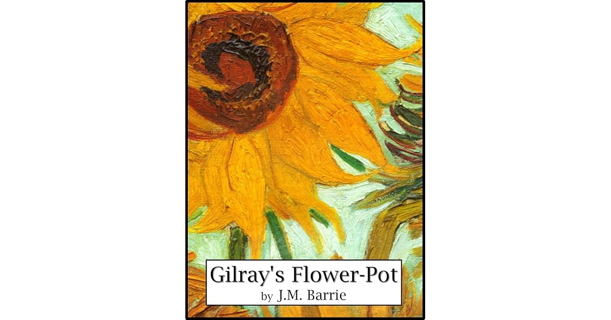 Gilray's Flower-Pot by J.M. Barrie