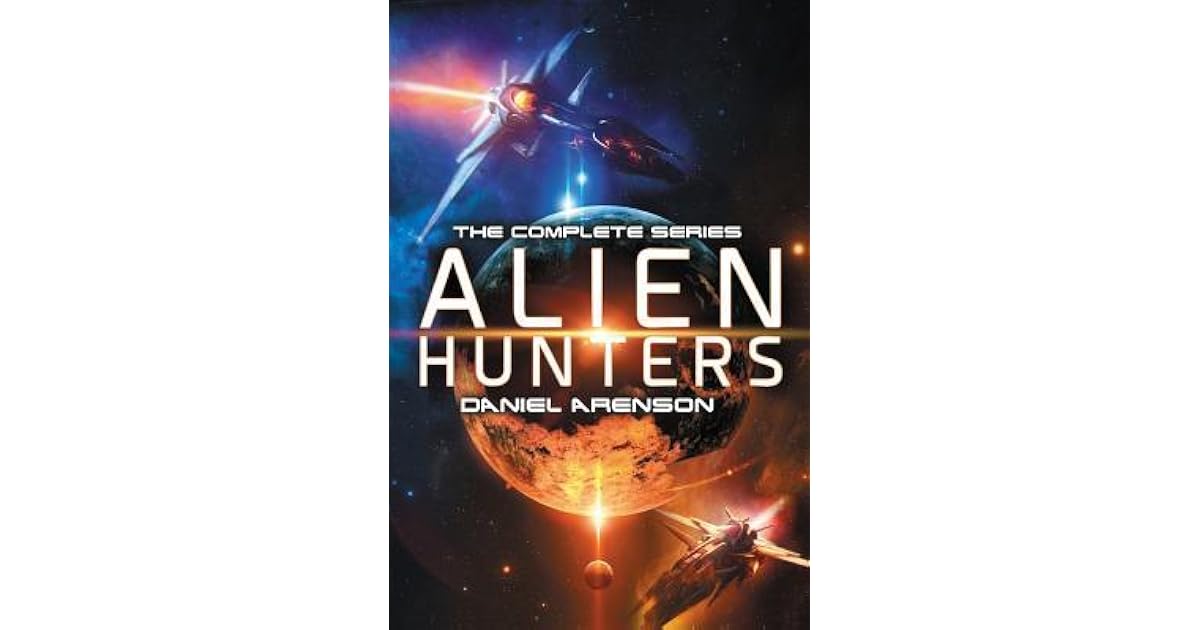 Alien Hunters: The Complete Trilogy by Daniel Arenson
