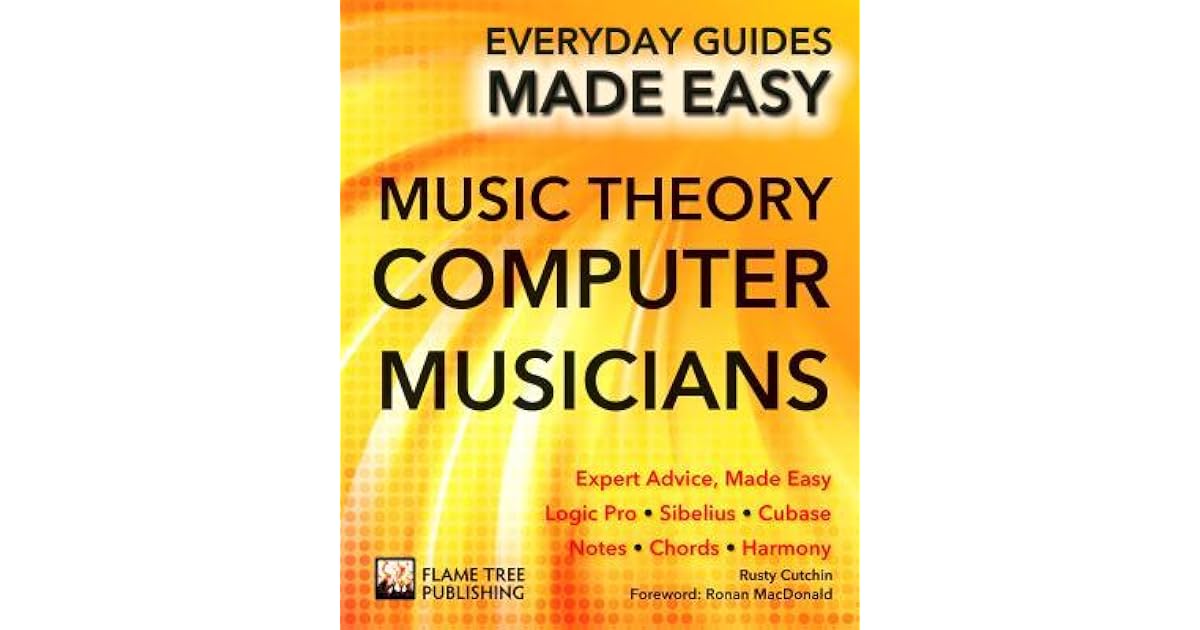 Music Theory for Computer Musicians: Expert Advice, Made Easy by Rusty Cutchin
