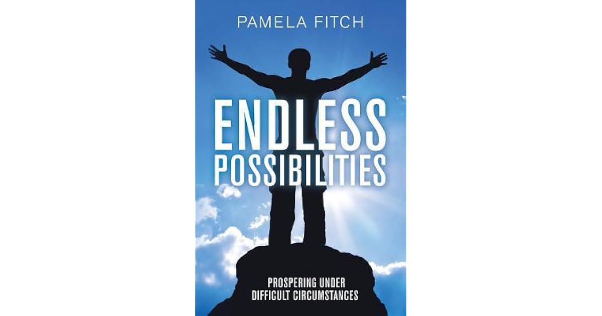 Endless Possibilities: Prospering Under Difficult Circumstances by ...