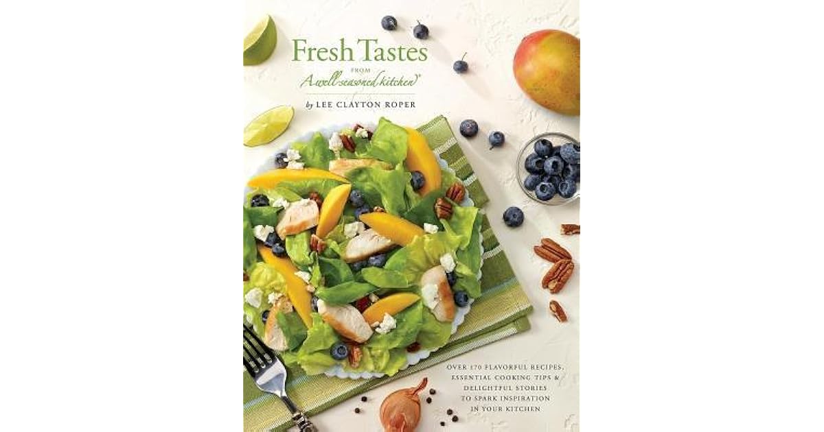 Fresh Tastes from a Well-Seasoned Kitchen: Over 170 Flavorful Recipes ...