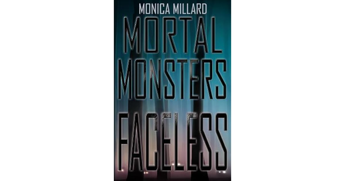 Faceless (Mortal Monsters, #1) by Monica Millard