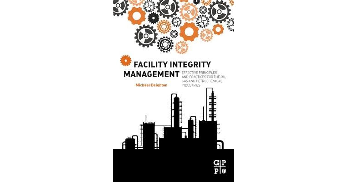 Facility Integrity Management: Effective Principles and Practices for ...